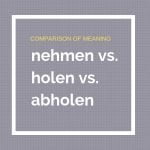 Nehmen vs. holen vs. abholen - Confident German